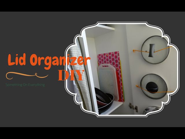 DIY Lid Organizer - Kitchen Storage Solution by Something On Everythin ...